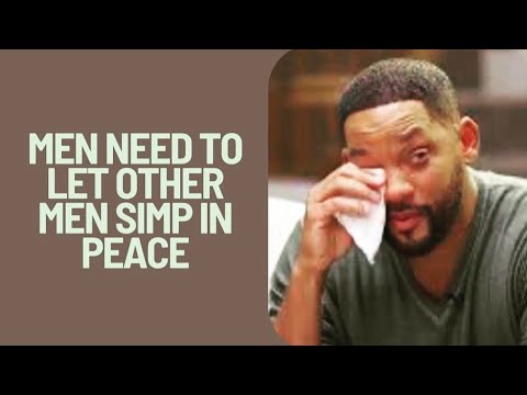 Men need to let other men SIMP in peace! - YouTube