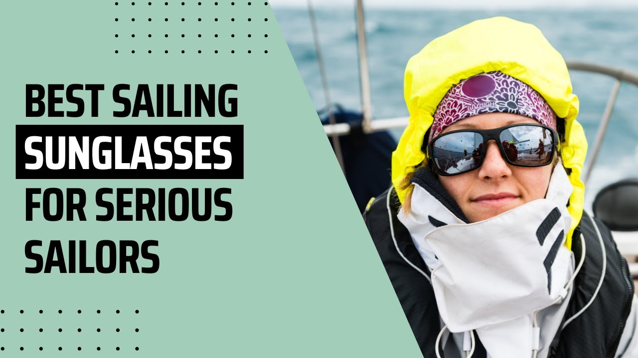 My Cruiser Life | Best Sailing Sunglasses for Serious Sailors - YouTube