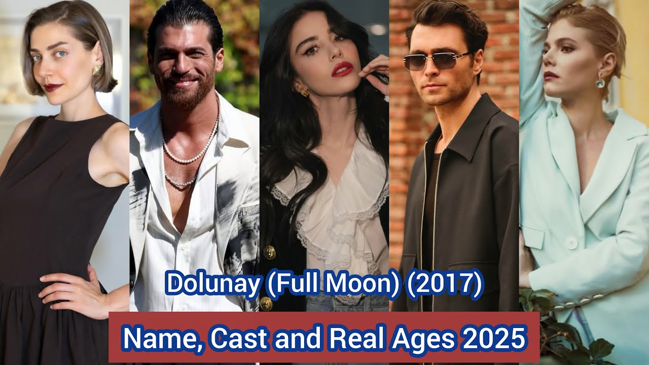 Full Moon (Dolunay) (2017) | Cast and Real Ages 2025 | Özge Gürel, Can ...