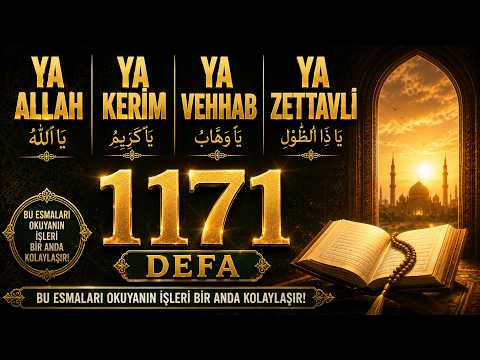 YA ALLAH YA KERİM YA VEHHAB YA ZETTAVLİ 1171 DEFA - BU ESMALARI OKUYANIN İŞLERİ BİR ANDA KOLAYLAŞIR!