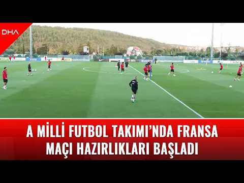 A Milli Futbol Takımı’nda Fransa maçı hazırlıkları başladı
