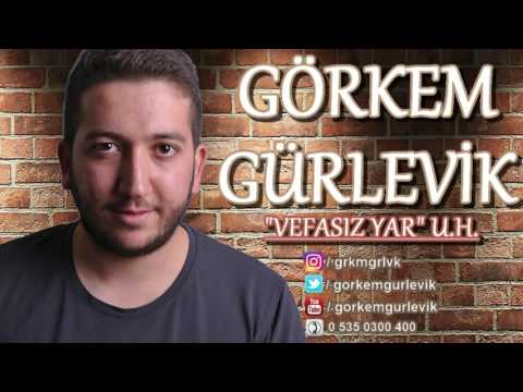 Görkem Gürlevik-Vefasız Yar (U.H.)