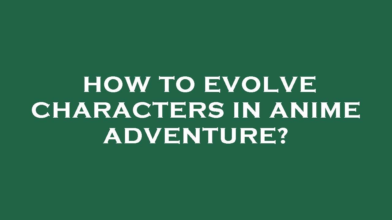 How to evolve characters in anime adventure? - YouTube