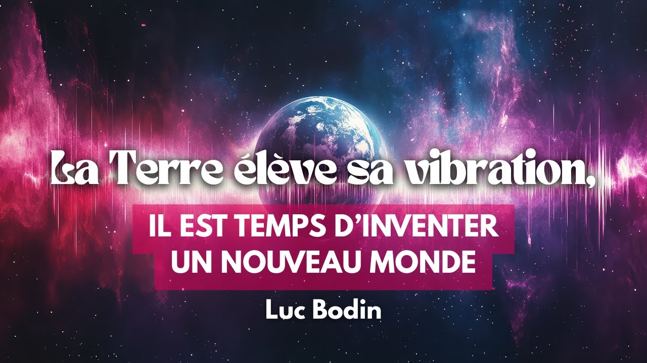 La Terre élève sa vibration, il est temps d’inventer un nouveau monde ...