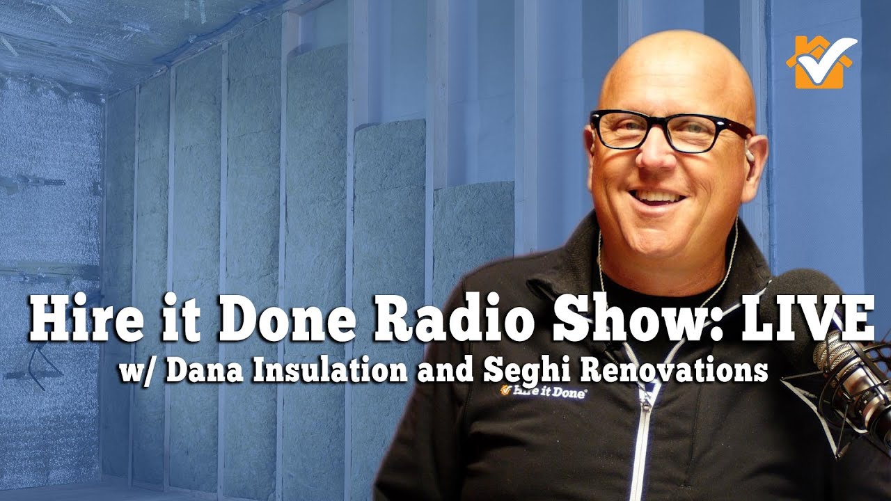 Hire it Done Radio Show: LIVE w/ Dana Insulation and Seghi Renovations! - YouTube