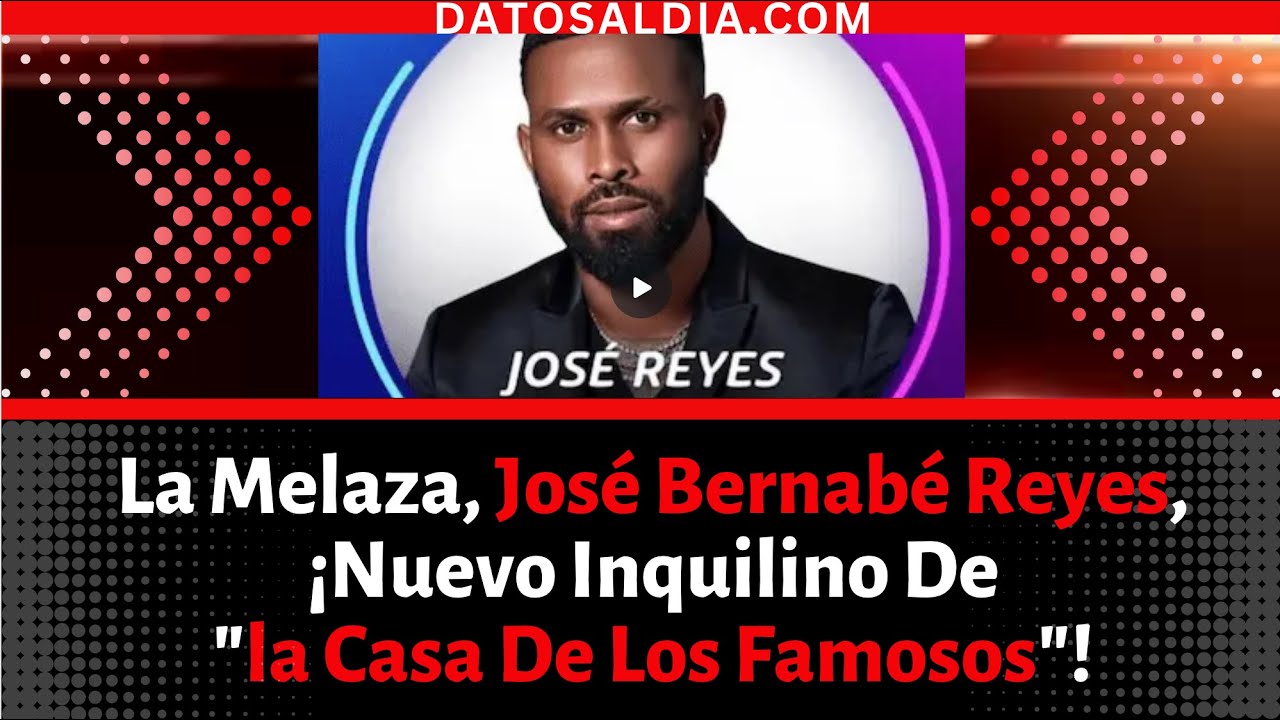🔥 La Melaza, José Bernabé Reyes, ¡Nuevo Inquilino De "la Casa De Los Famosos”! #DADRD - YouTube