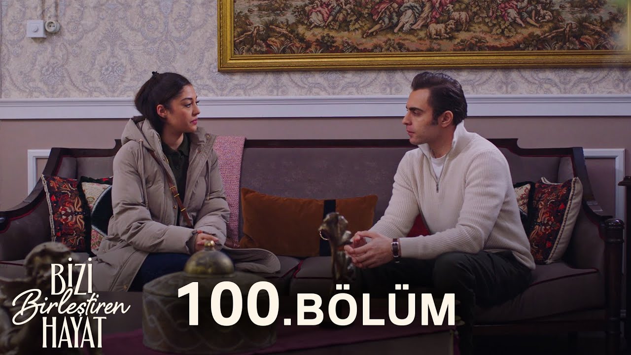 Bizi Birleştiren Hayat 100. Bölüm @BiziBirleştirenHayat - YouTube