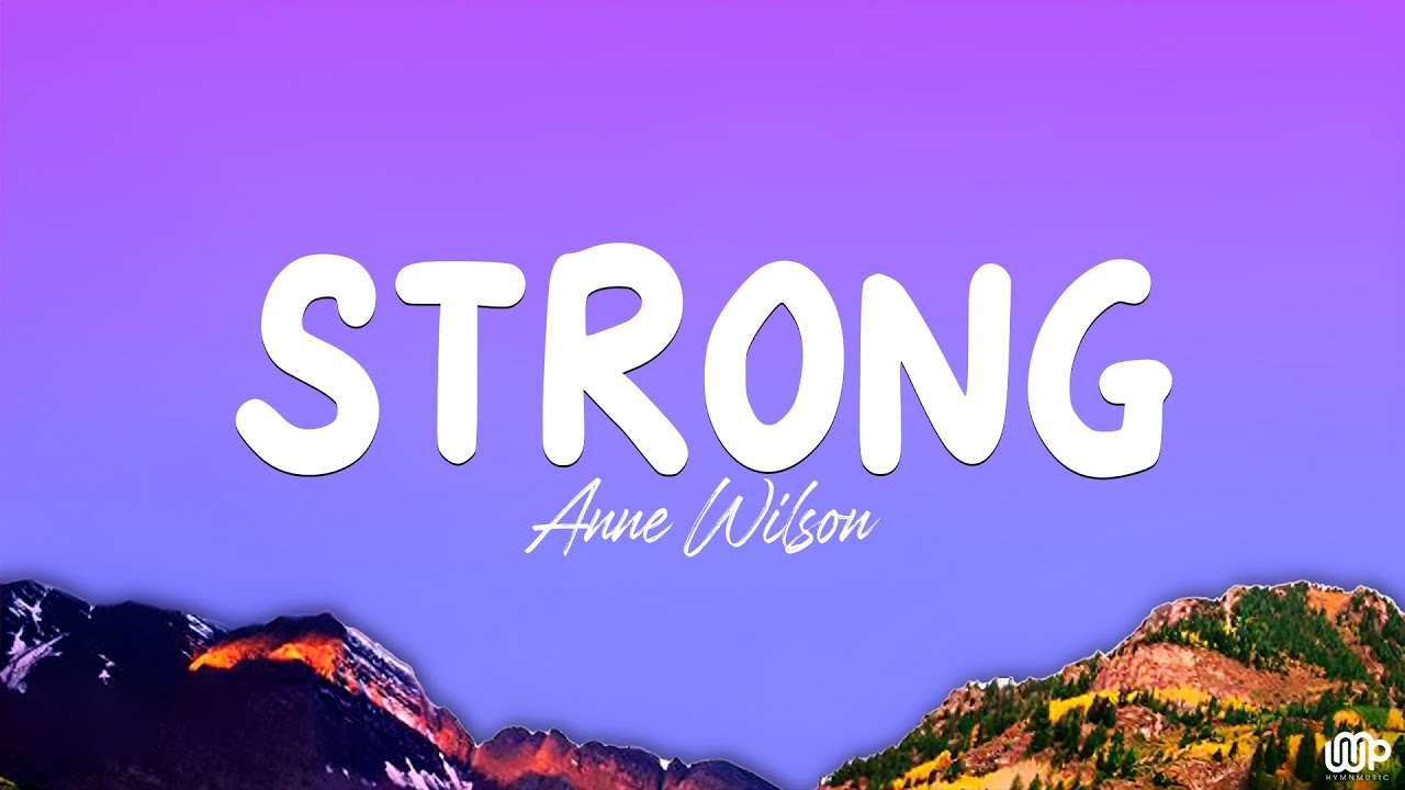 Strong - Anne Wilson (Lyrics) - YouTube