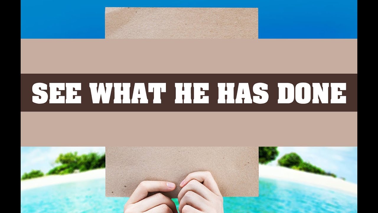 SEE WHAT HE HAS DONE YouTube see-what-he-has-done-youtube