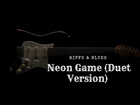 Neon Game (Duet Version) | Riffs & Blues