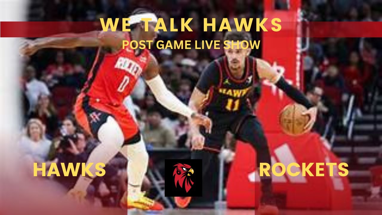 WE TALK HAWKS TV. HAWKS VS ROCKETS POST GAME LIVE SHOW - YouTube