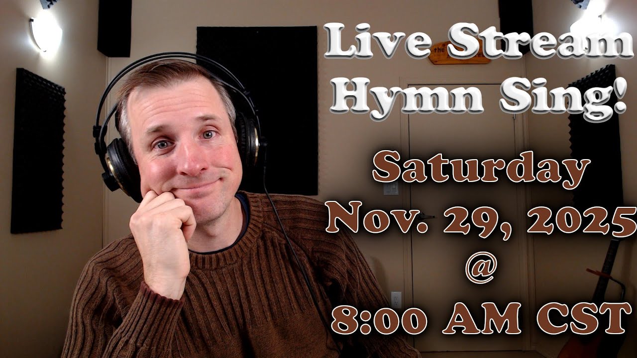 Live Stream Hymn Sing! Saturday Nov. 229 2025 @ 8:00 AM CST - YouTube