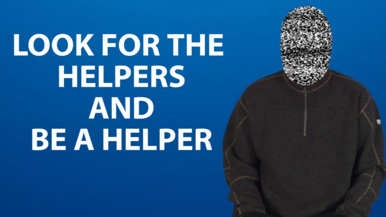 Look for the Helpers and Be a Helper - YouTube