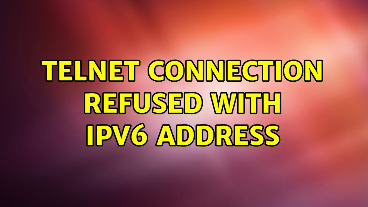 telnet connection refused with IPv6 address - YouTube