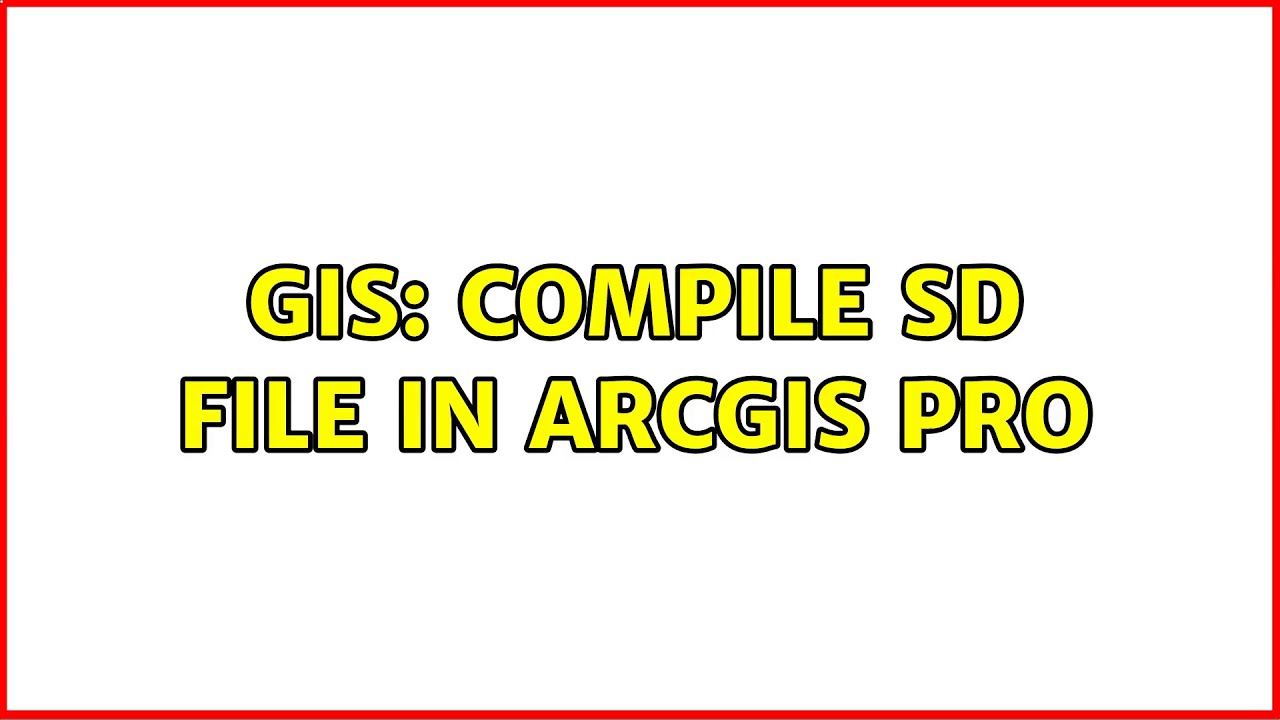 GIS: Compile SD file in ArcGIS Pro (3 Solutions!!) - YouTube