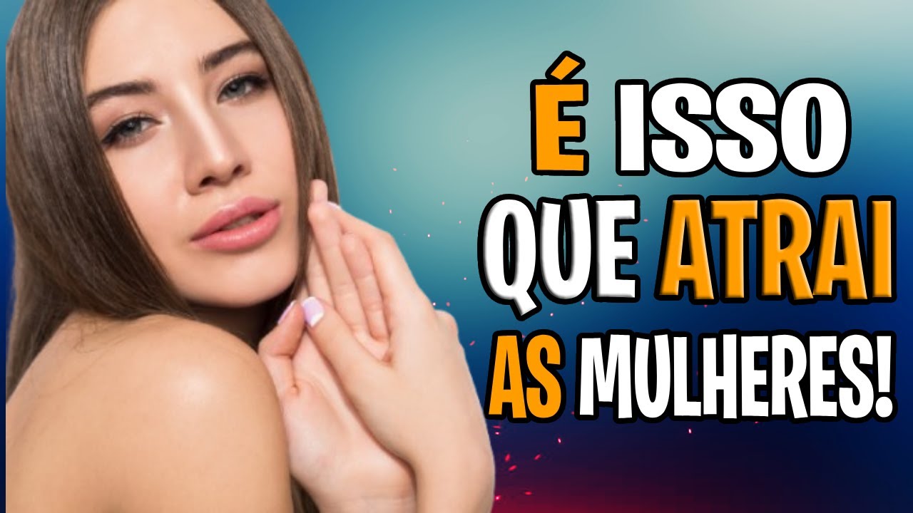O que REALMENTE Atrai as Mulheres em um Homem? (Você VAI SE SURPREENDER) - YouTube