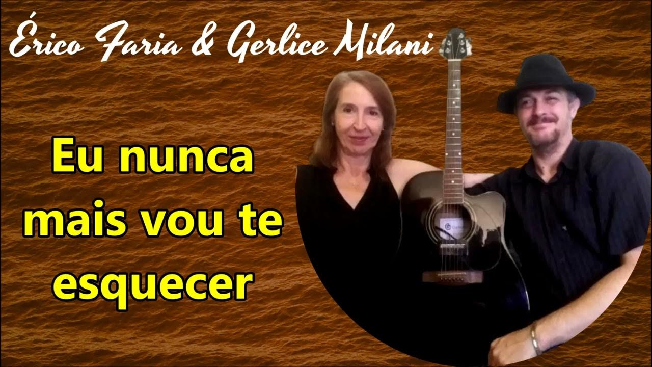 Eu nunca mais vou te esquecer - Cover - Érico Faria & Gerlice Milani - YouTube