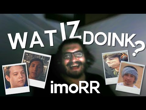 WAT IZ DOINK?: imoRR (ft. XANTARES, woxic, Wicadia and Calyx)