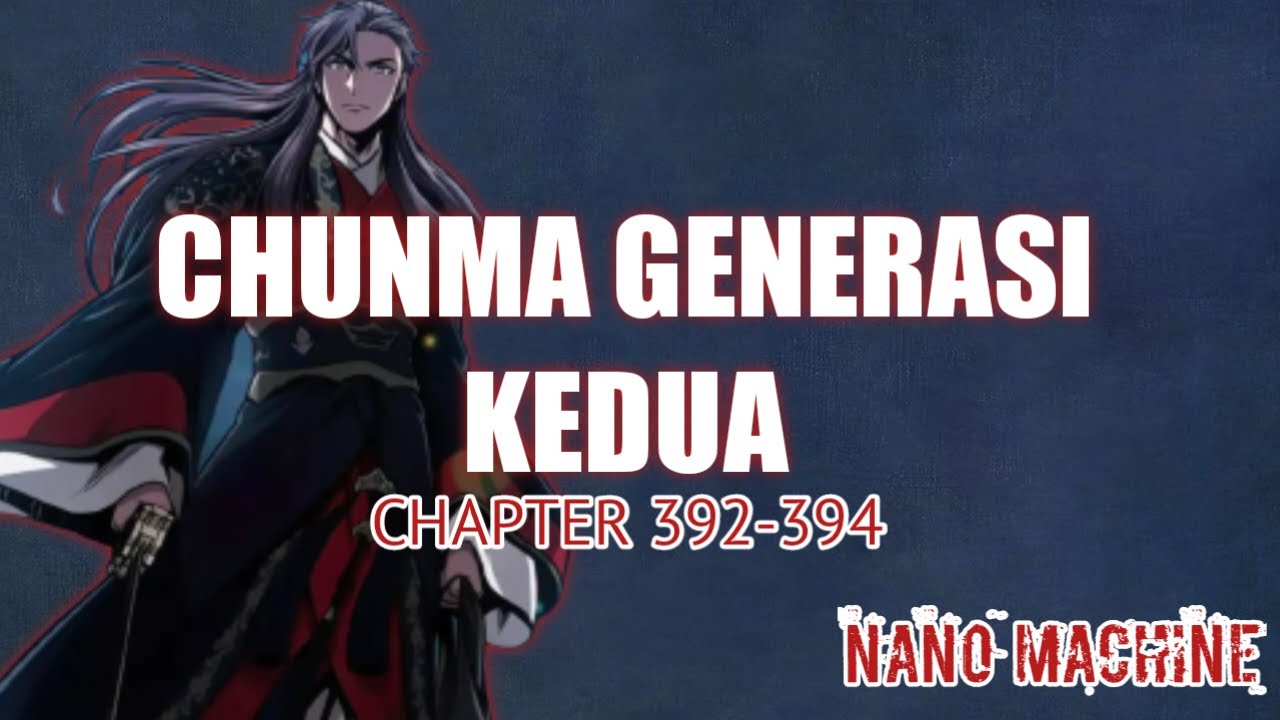 CHUN MA GENERASI KEDUA | PEMBAHASAN LN NANO MACHINE CHAPTER 392-394 ...