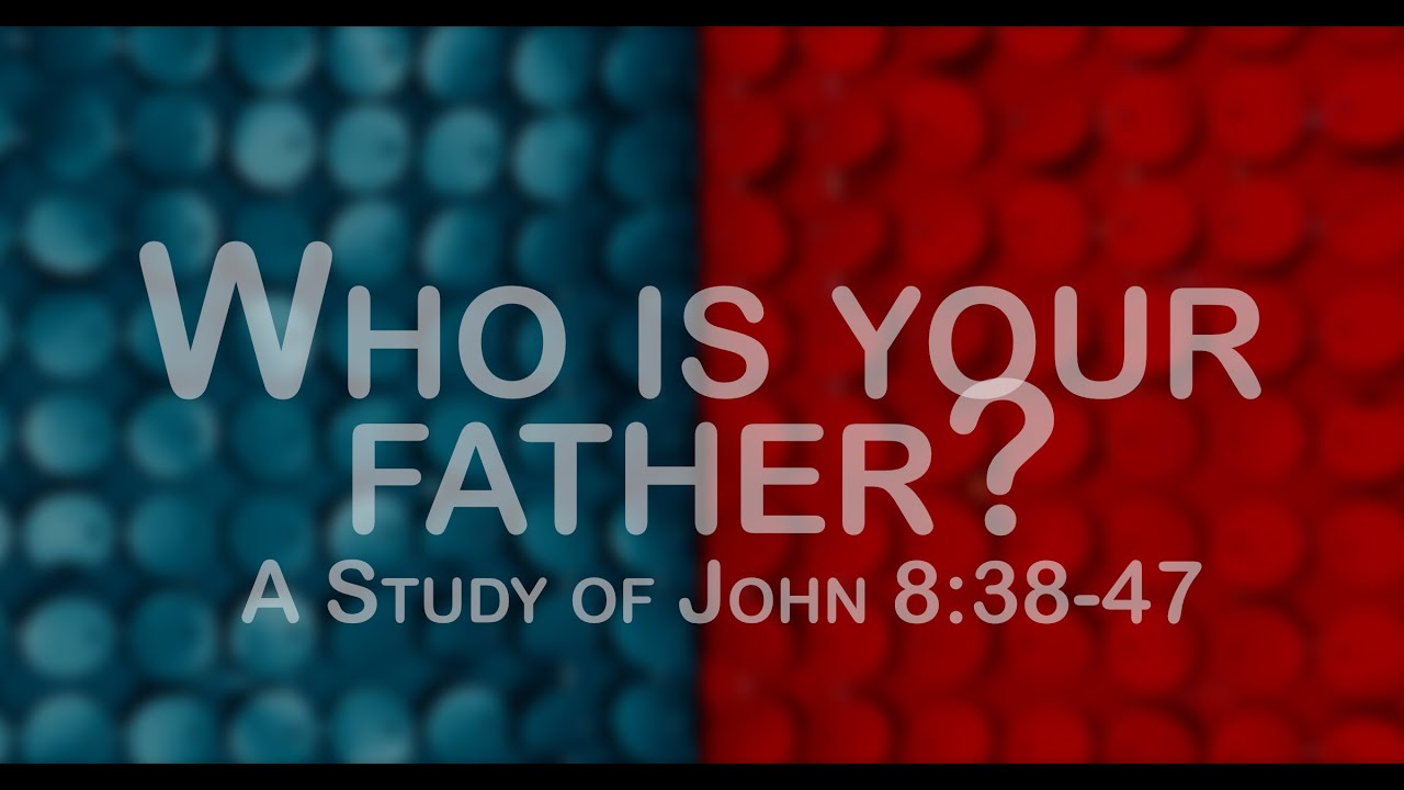 Who is your father? (John 8:38-47) - YouTube