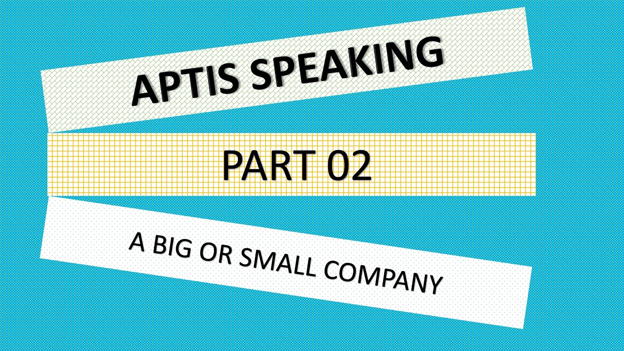 APTIS SPEAKING - PART 02: A Big Company or A small Company - YouTube