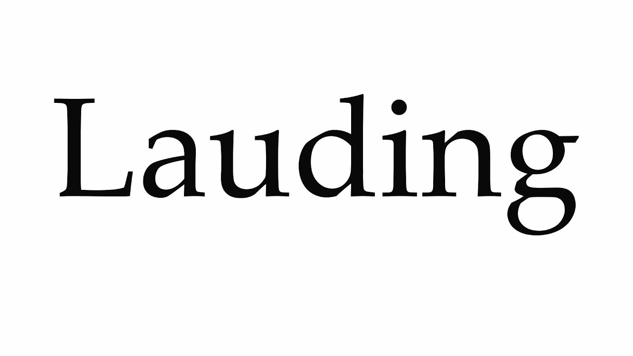 How to Pronounce Lauding - YouTube