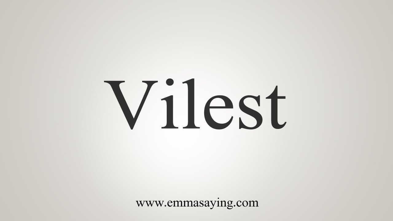 How To Say Vilest - YouTube