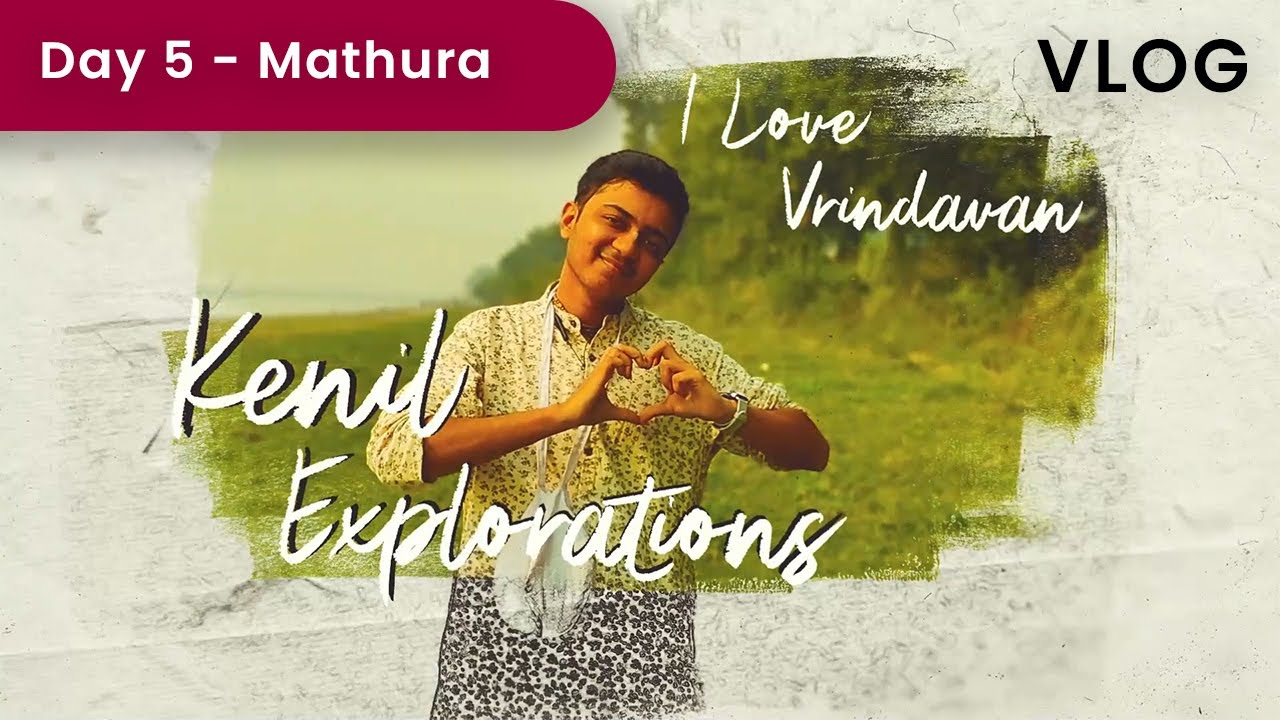 Vibes of Vrindavan Day 5 - Mathura, BhandirVan, VamsiVat, BelVan ...