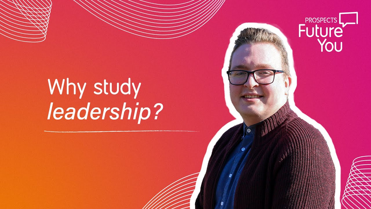 Why study leadership? | Future You: achieve your career goals - YouTube