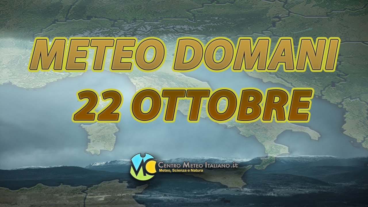 Meteo domani 22 ottobre 2024 - YouTube
