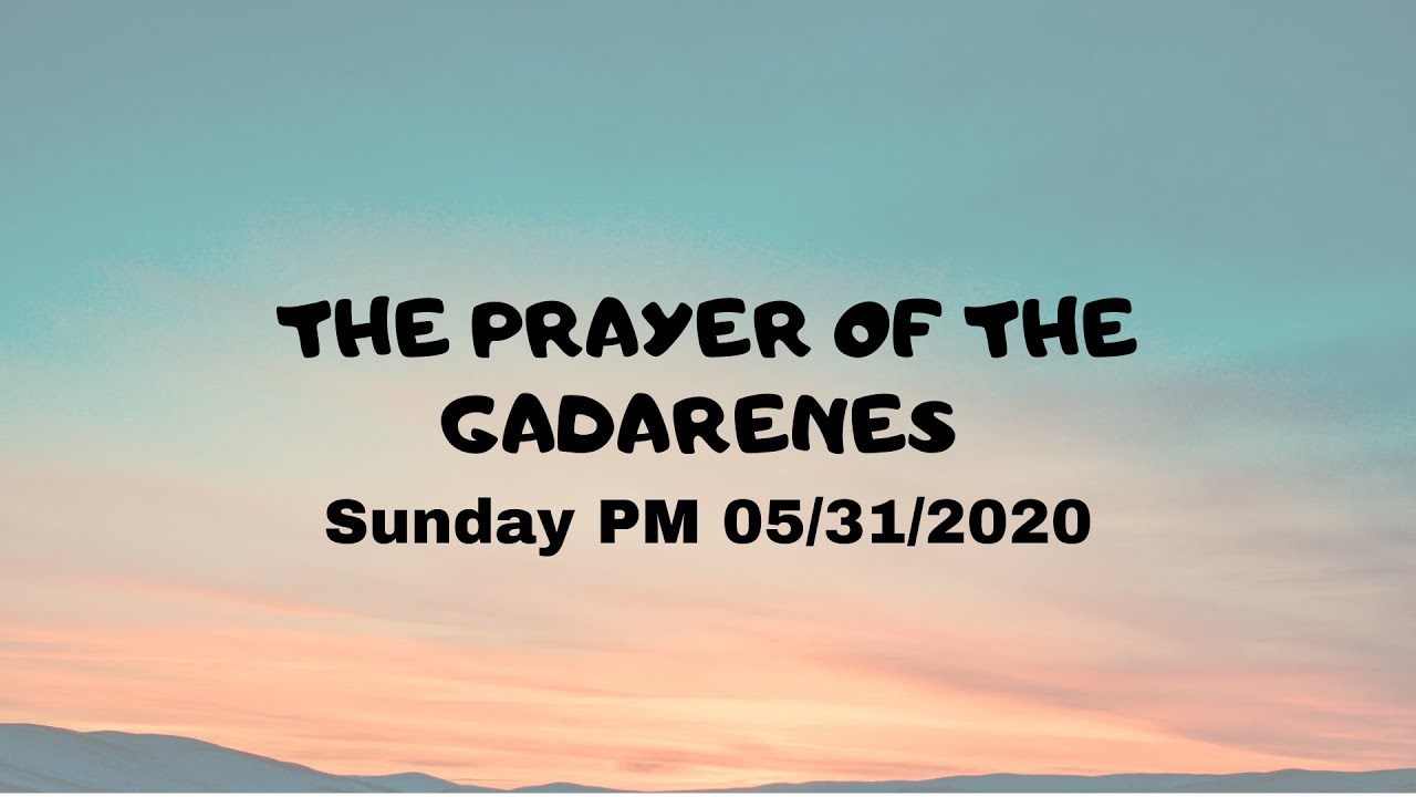 The Prayer of the Gadarenes (Sunday PM 05/31/2020) - YouTube