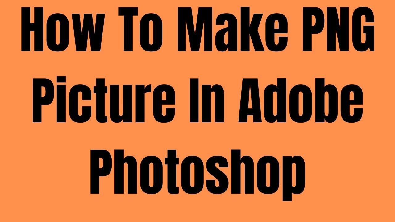 How To Make PNG Picture In Adobe Photoshop - YouTube