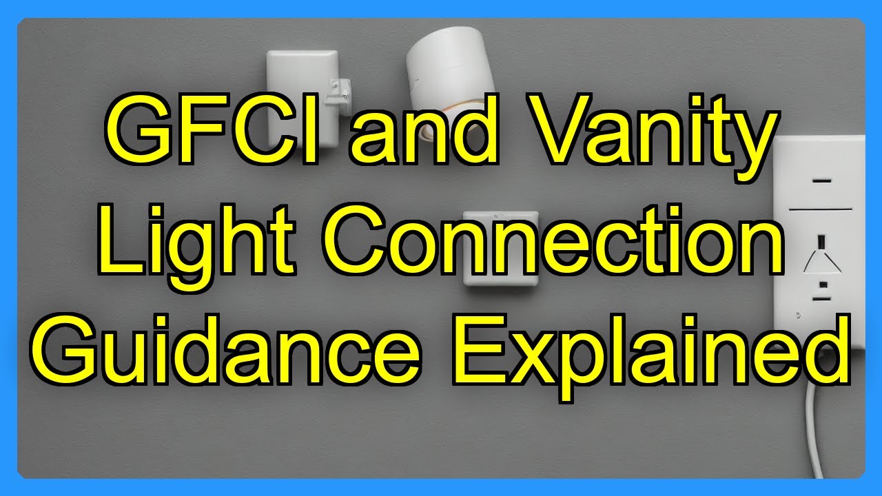 GFCI and Vanity Light Connection Guidance Explained - YouTube