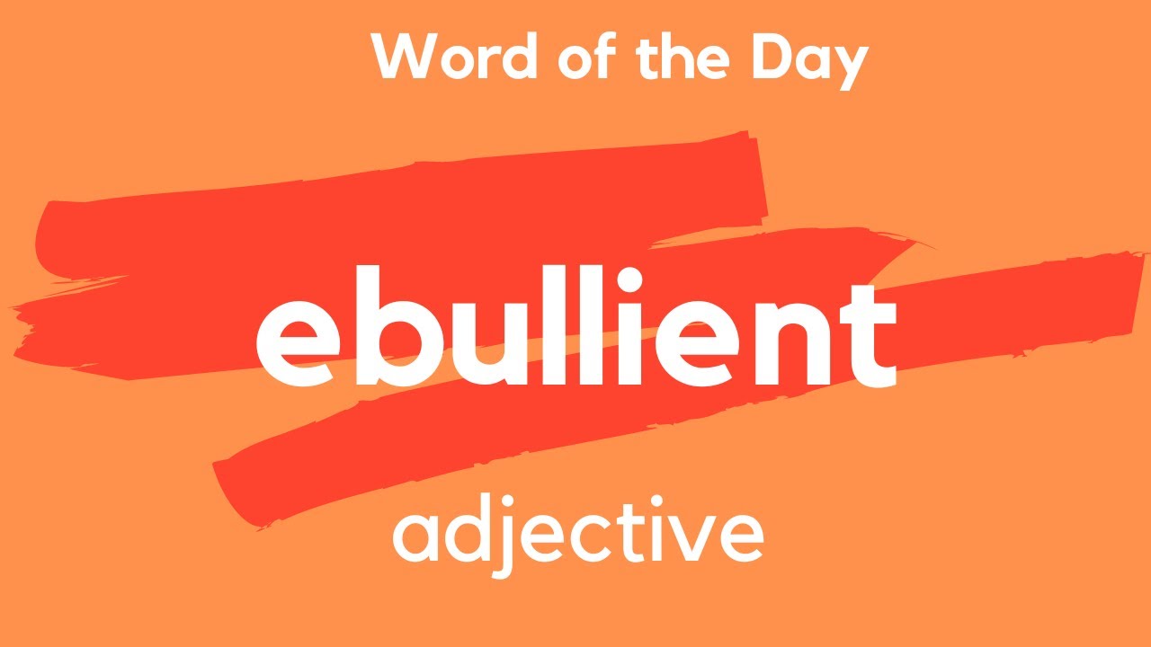 Word of the Day - EBULLIENT. What does EBULLIENT mean? - YouTube