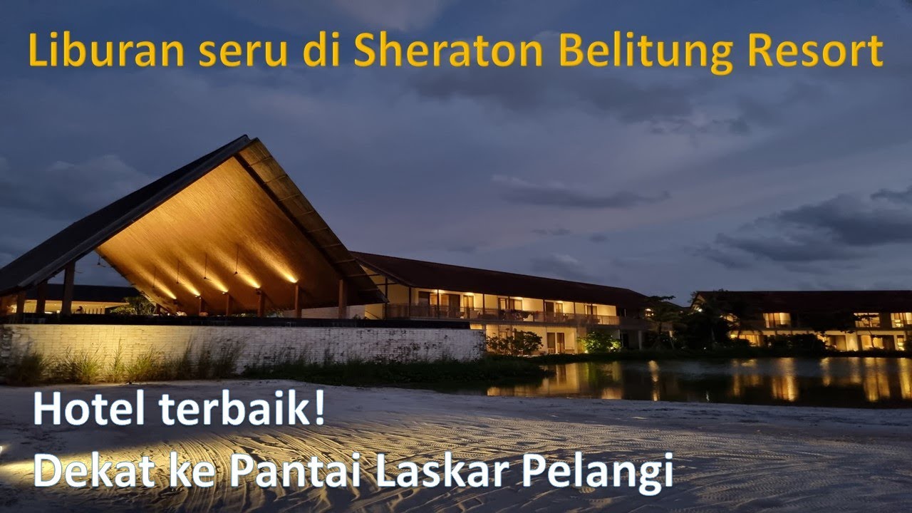 LIBURAN SERU DI SHERATON BELITUNG RESORT, HOTEL TERBAIK DI BELITUNG ...