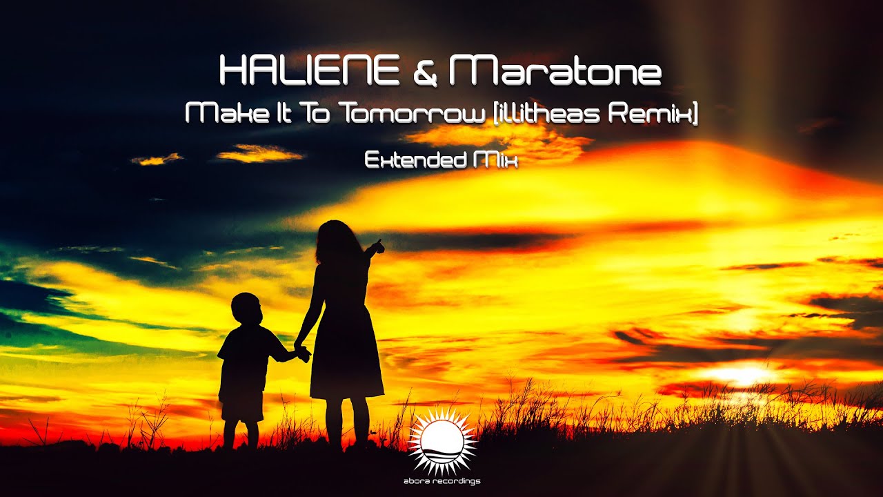 HALIENE & Maratone - Make It To Tomorrow (illitheas Extended Remix) - YouTube