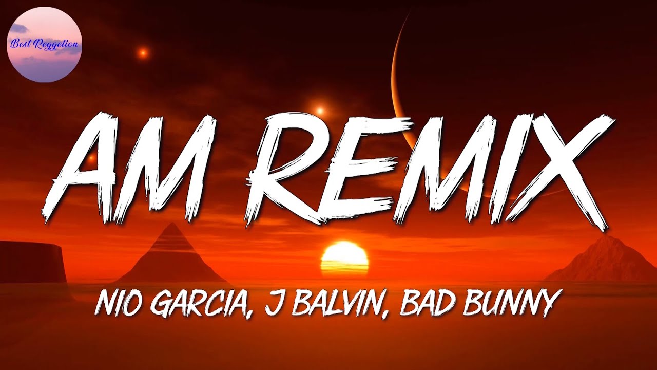 Nio Garcia x J Balvin x Bad Bunny - AM Remix (Letra\Lyrics) - YouTube