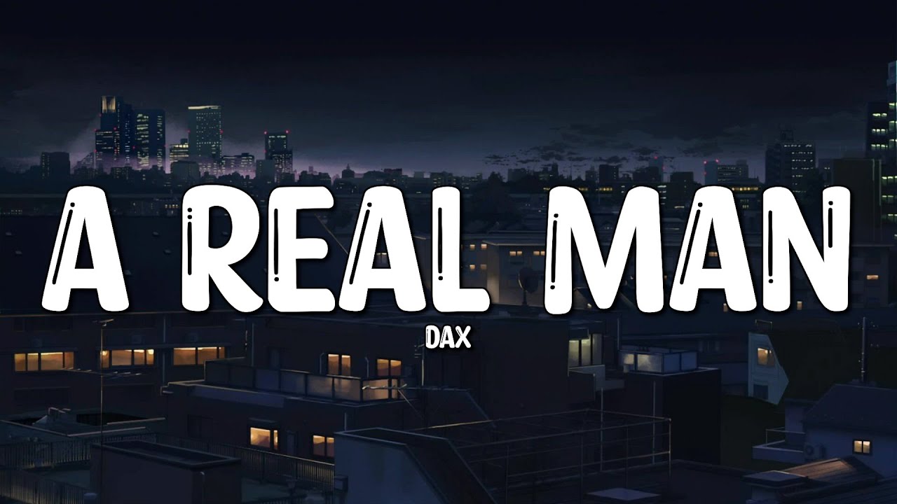Dax - A Real Man (Lyrics) - YouTube