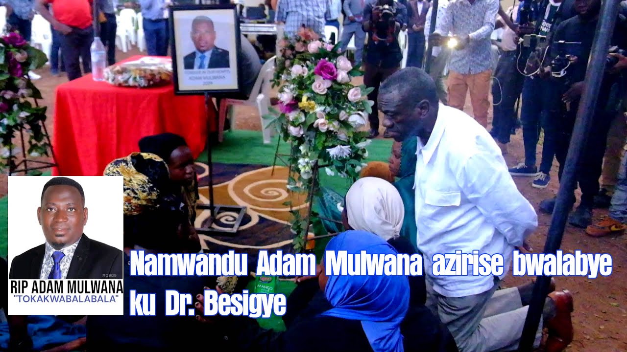 Namwandu wa Adam Mulwana azirise bwalabye ku Dr. Kiiza Besigye. # ...