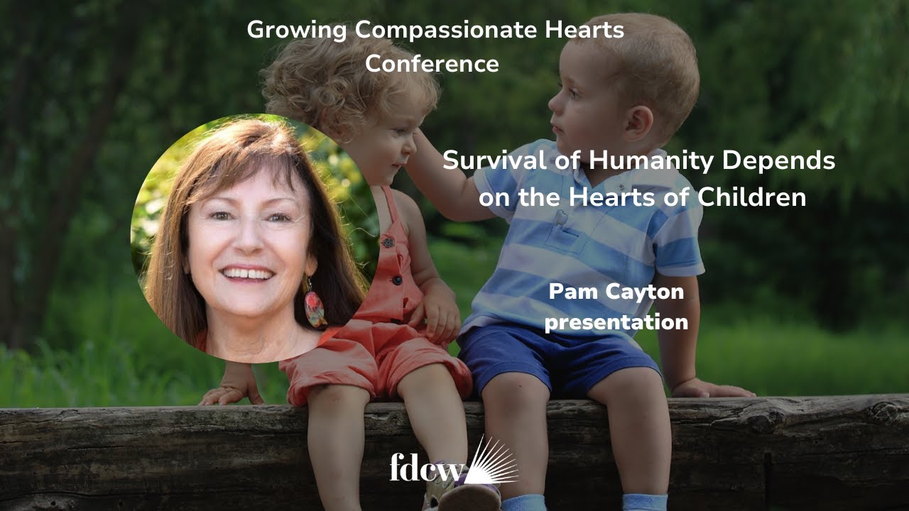 Survival of Humanity Depends on the Hearts of Children- Pam Cayton ...