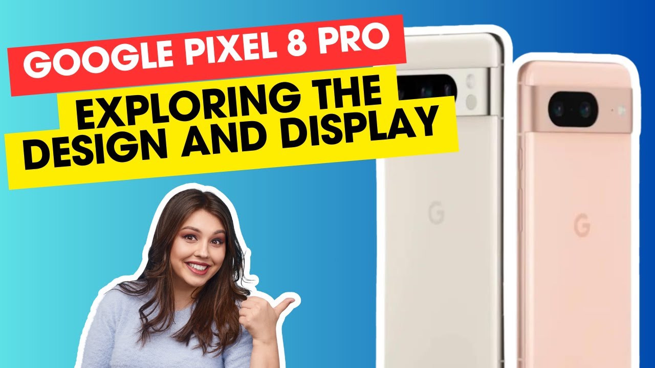 Google Pixel 8 Pro: Exploring the Design and Display - YouTube