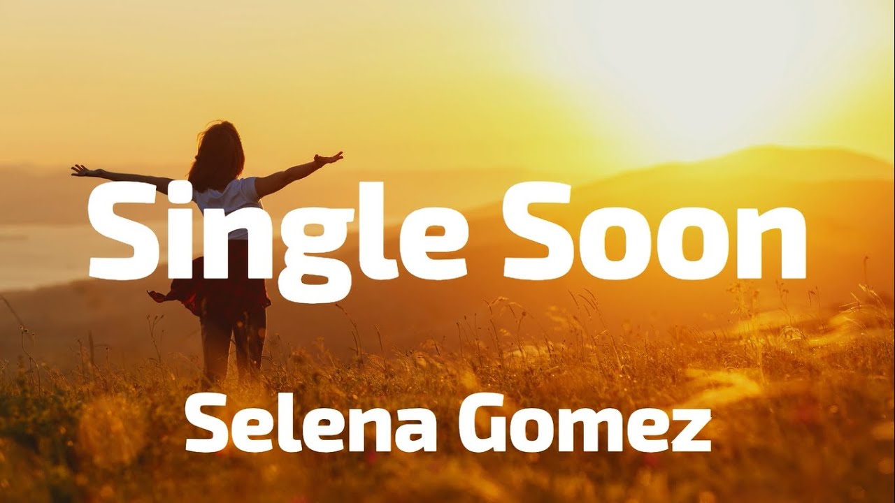 Single Soon - Selena Gomez "I'll be single soon" - YouTube