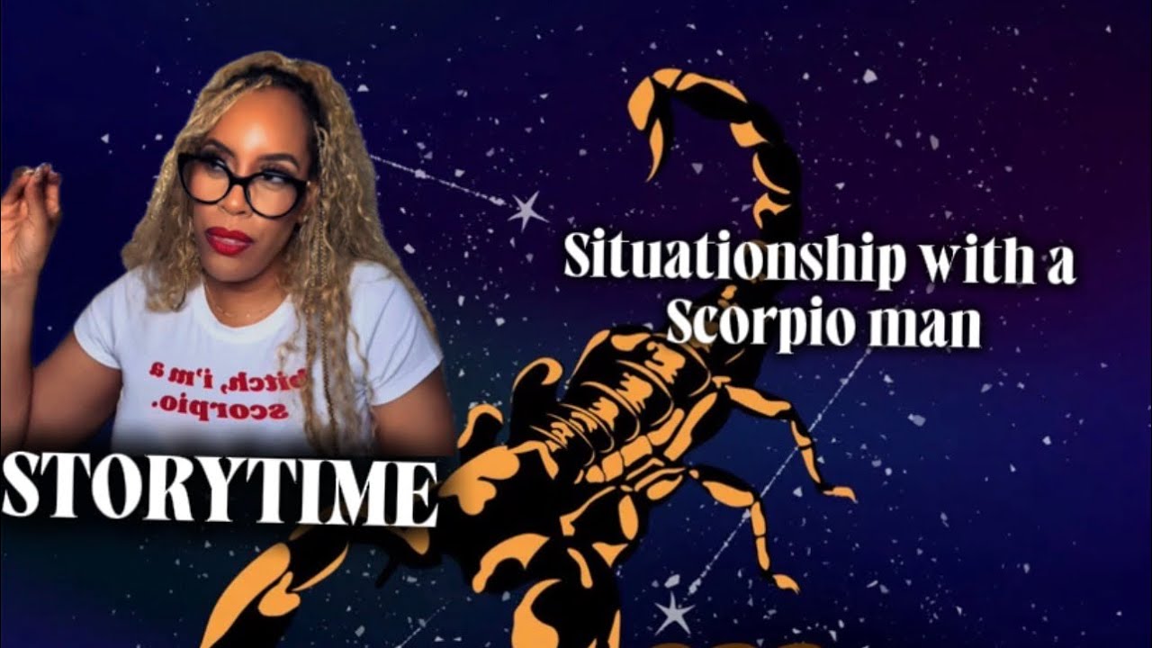 STORYTIME | Situationship with a SCORPIO MAN…we both SCORPIO’S. ♏️😈🤦🏽‍♀ ...