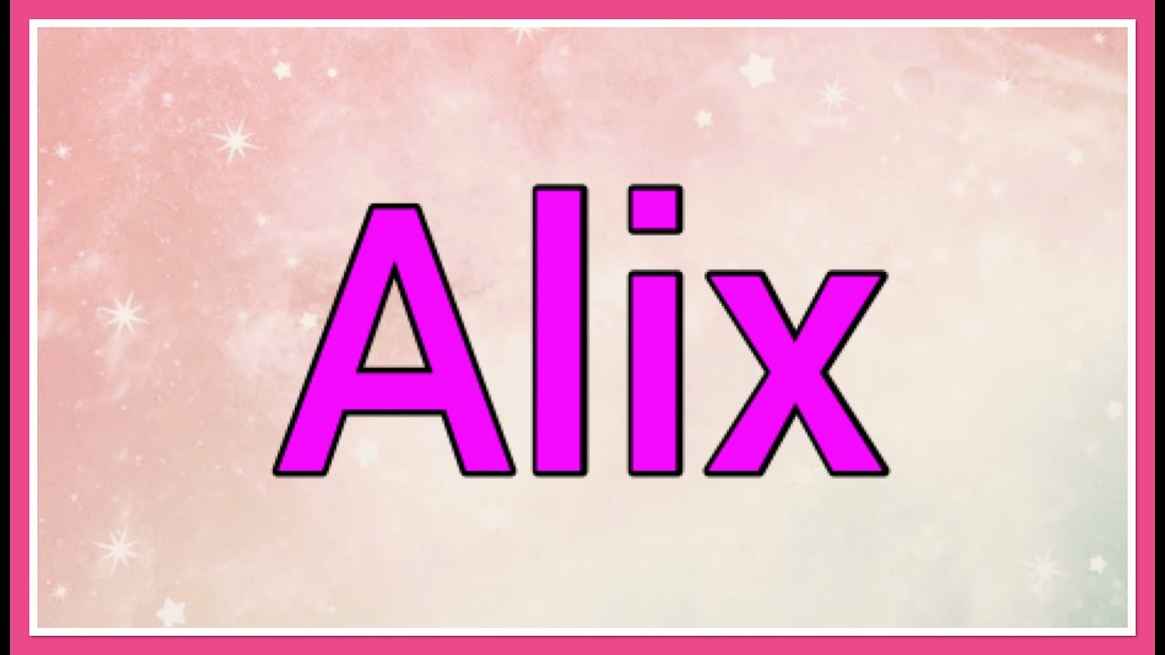 Alix | Name Origin Variations - YouTube