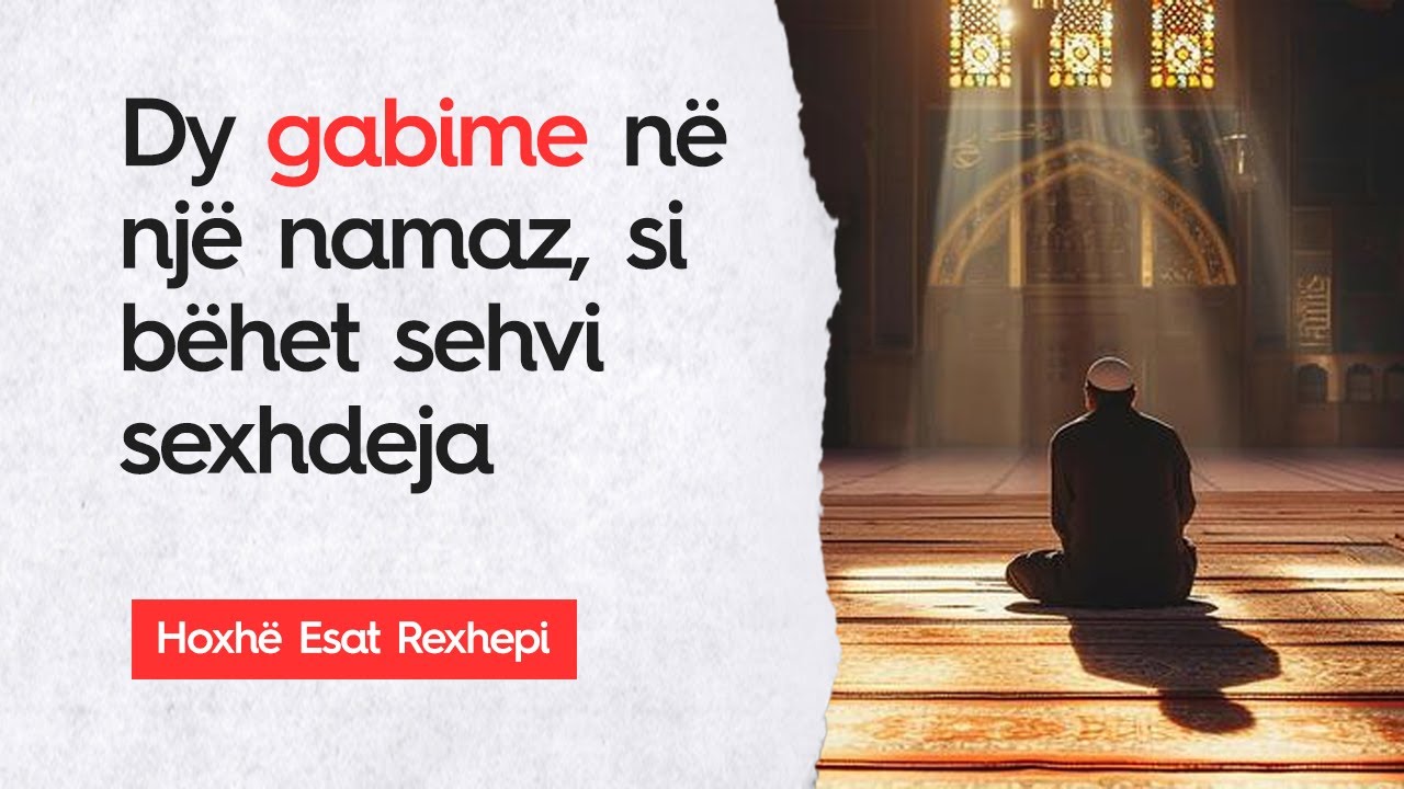 Dy gabime në një namaz, si bëhet sehvi sexhdeja-Hoxhë Esat REXHEPI ...