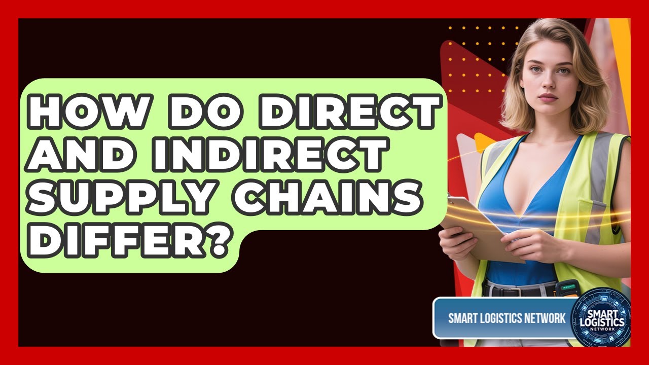 How Do Direct And Indirect Supply Chains Differ? - Smart Logistics ...