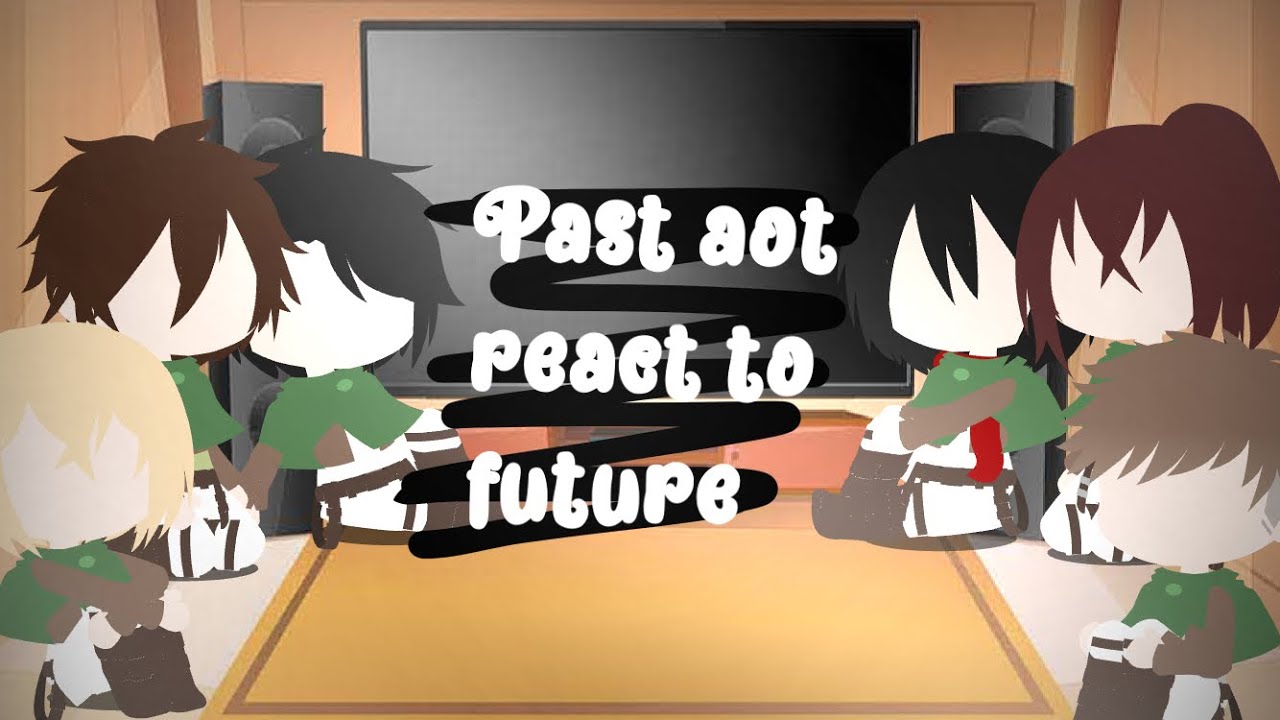 Past Aot React To Future Youtube