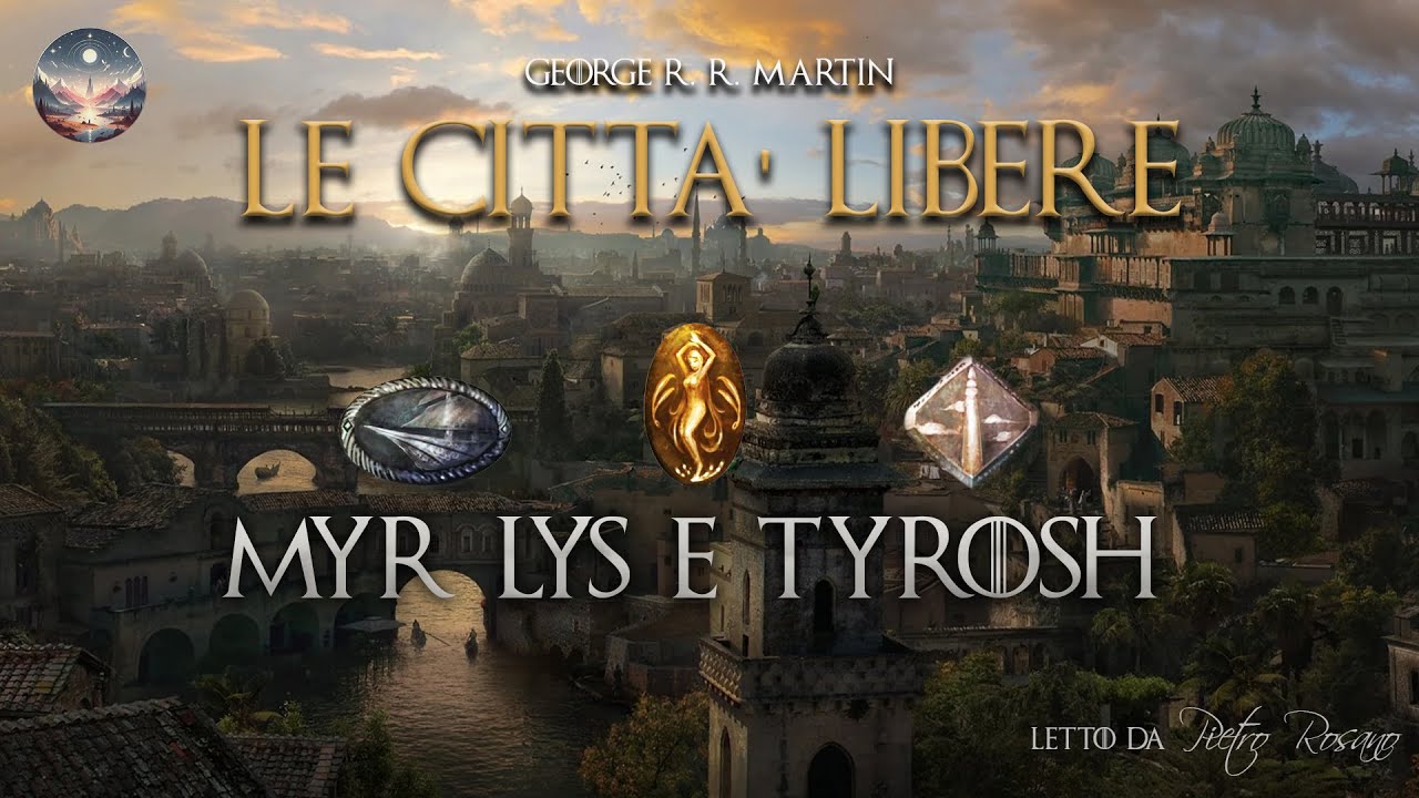 Myr, Lys e Tyrosh | Le Città Libere | Il Mondo del Ghiaccio e del Fuoco ...