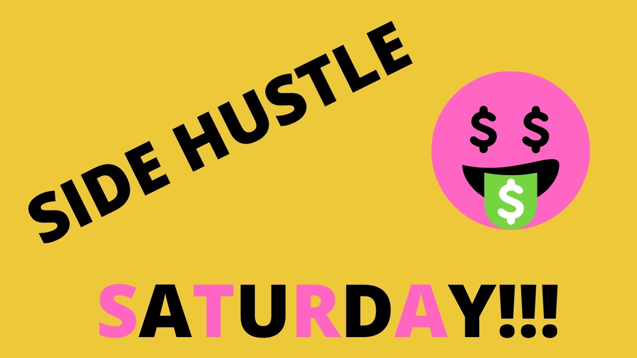 Side Hustle Saturday!!!! - YouTube