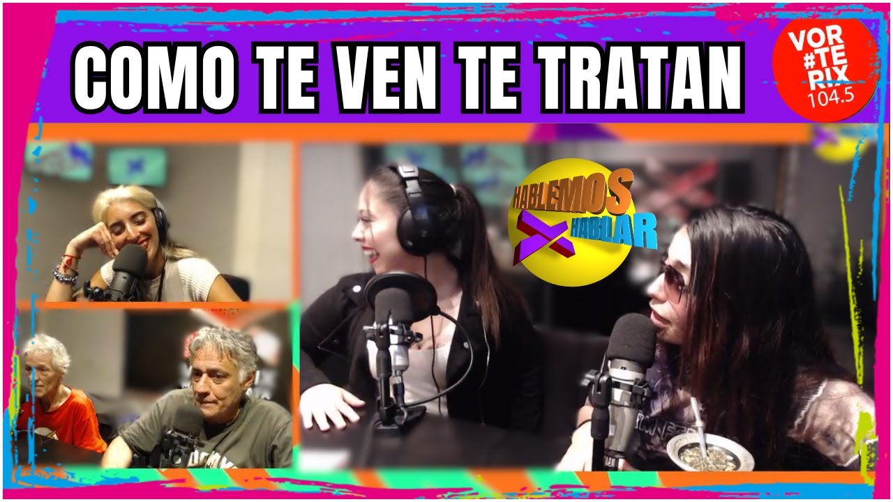 COMO TE VEN TE TRATAN | #hablemosxhablar - YouTube